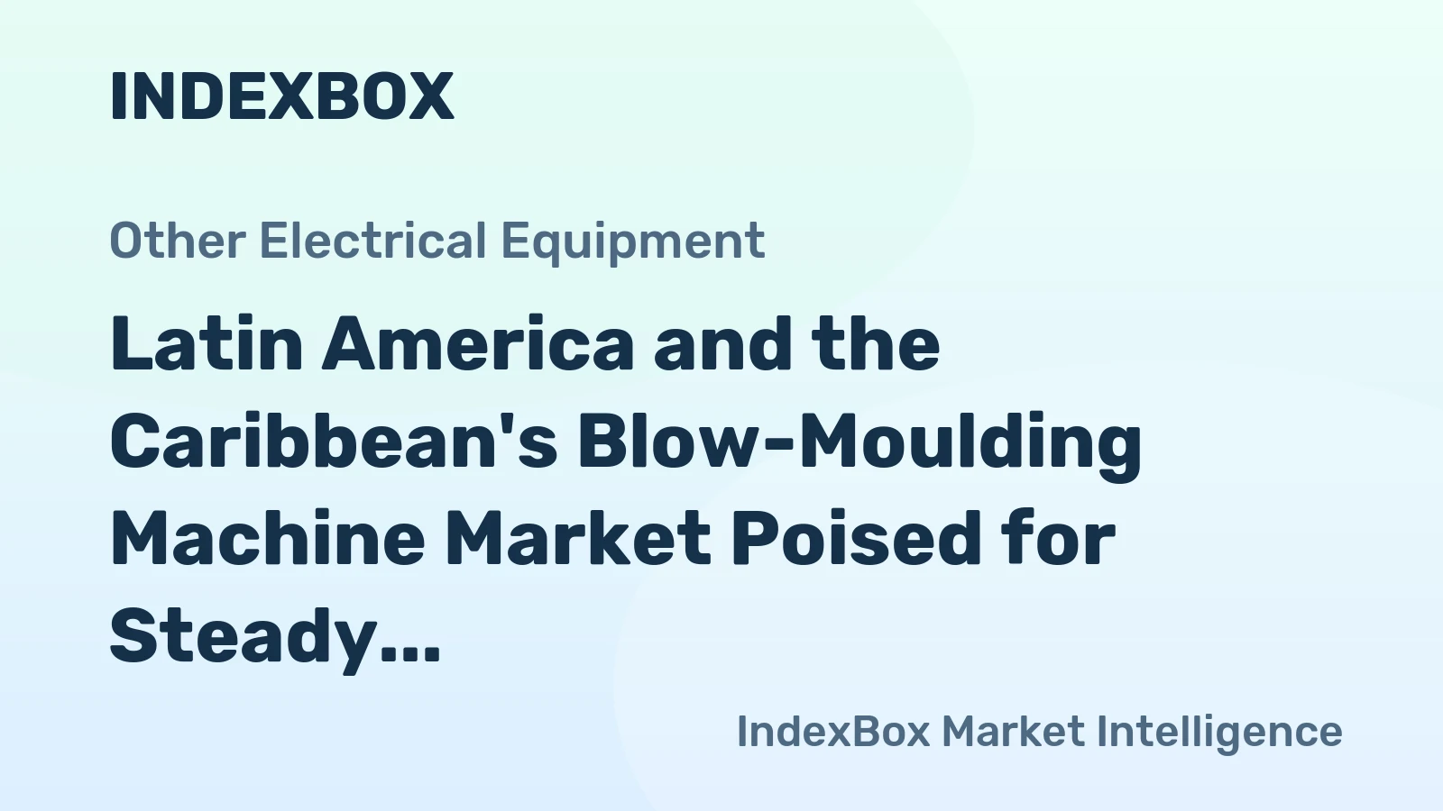 Latin America and the Caribbean's Blow-Moulding Machine Market Poised for Steady Growth With a +2.8% CAGR in Value