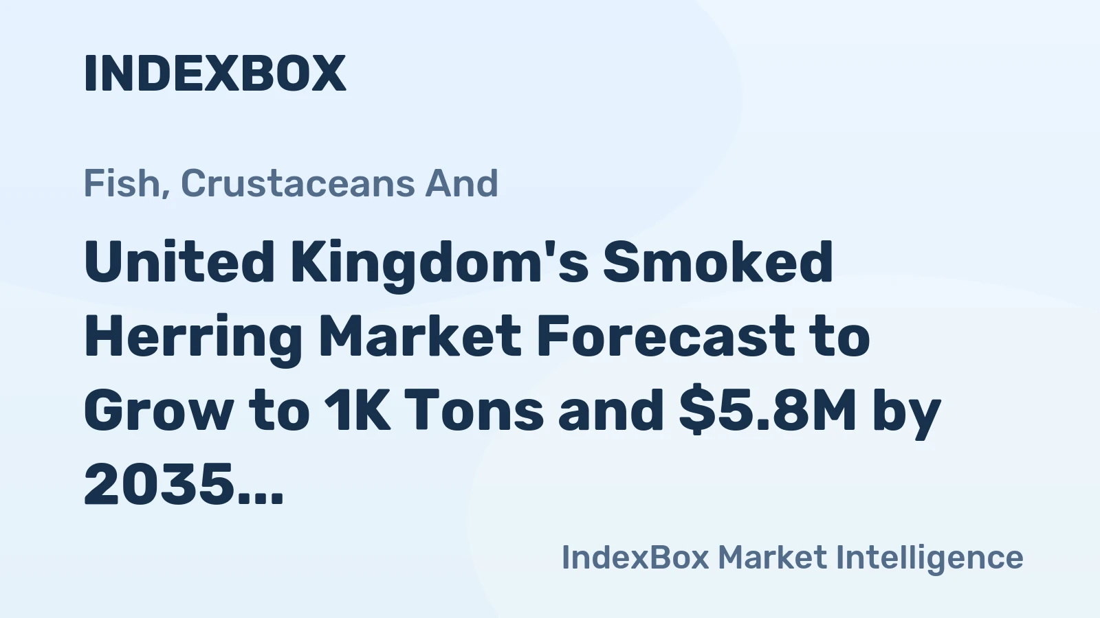 United Kingdom's Smoked Herring Market Forecast to Grow to 1K Tons and $5.8M by 2035