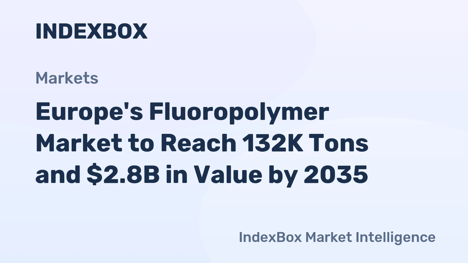 Europe's Fluoropolymer Market to Reach 132K Tons and $2.8B in Value by 2035