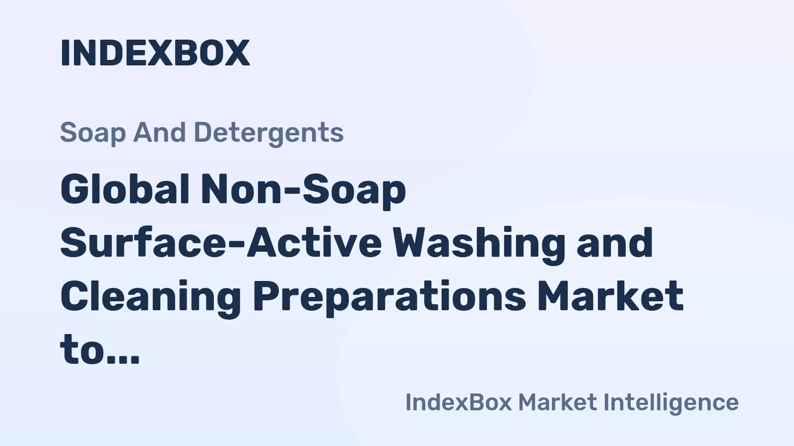 Global Non-Soap Surface-Active Washing and Cleaning Preparations Market to Grow at a CAGR of 1.4% from 2024 to 2035, Reaching $257.1B by End of Forecast Period