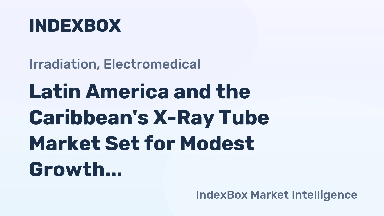 Latin America and the Caribbean's X-Ray Tube Market Set for Modest Growth to $450M and 70K Units