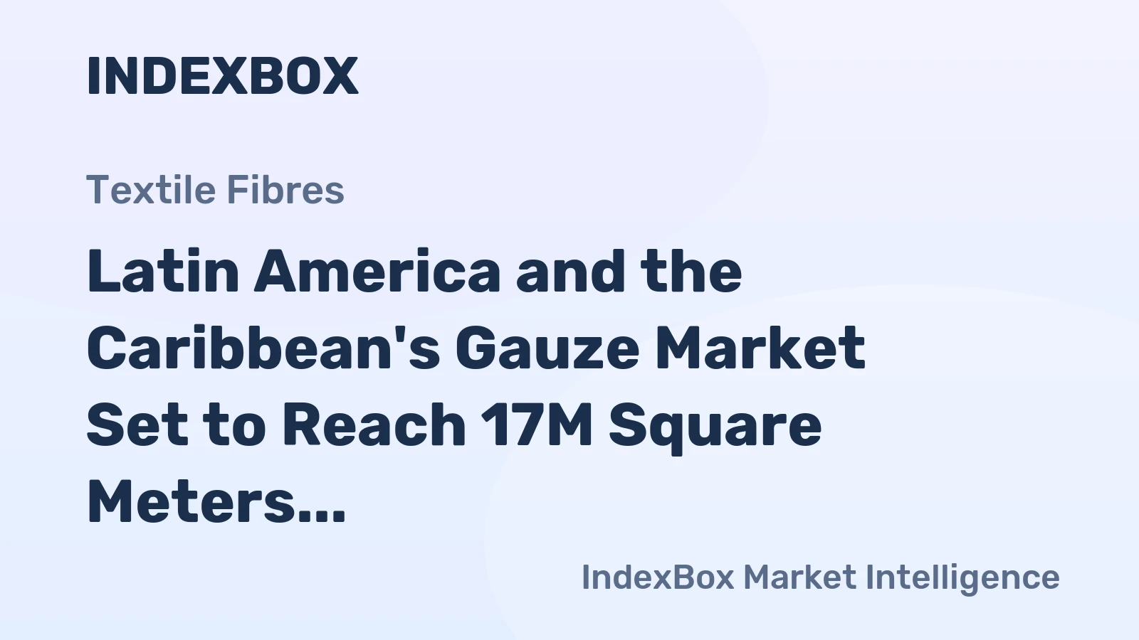 Latin America and the Caribbean's Gauze Market Set to Reach 17M Square Meters and $109M
