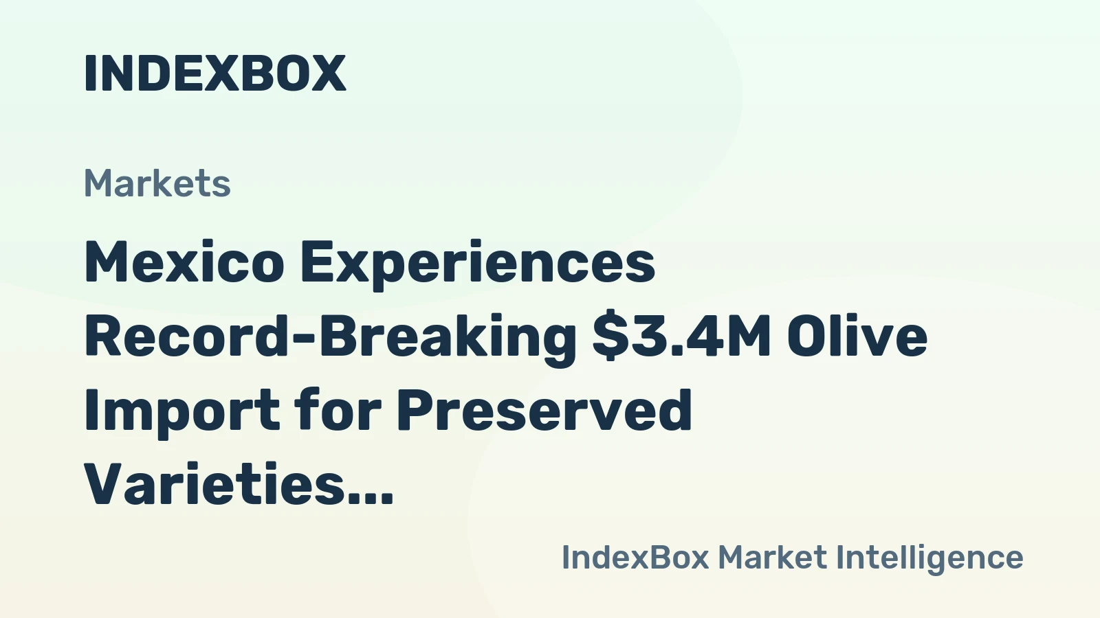 Mexico Experiences Record-Breaking $3.4M Olive Import for Preserved Varieties in October 2023