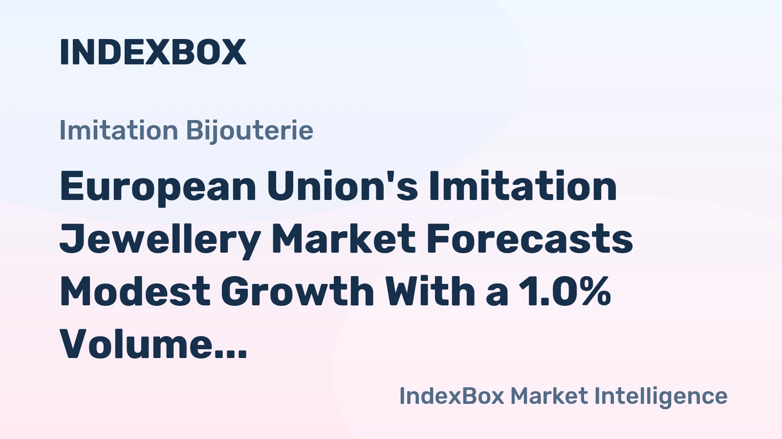 European Union's Imitation Jewellery Market Forecasts Modest Growth With a 1.0% Volume CAGR