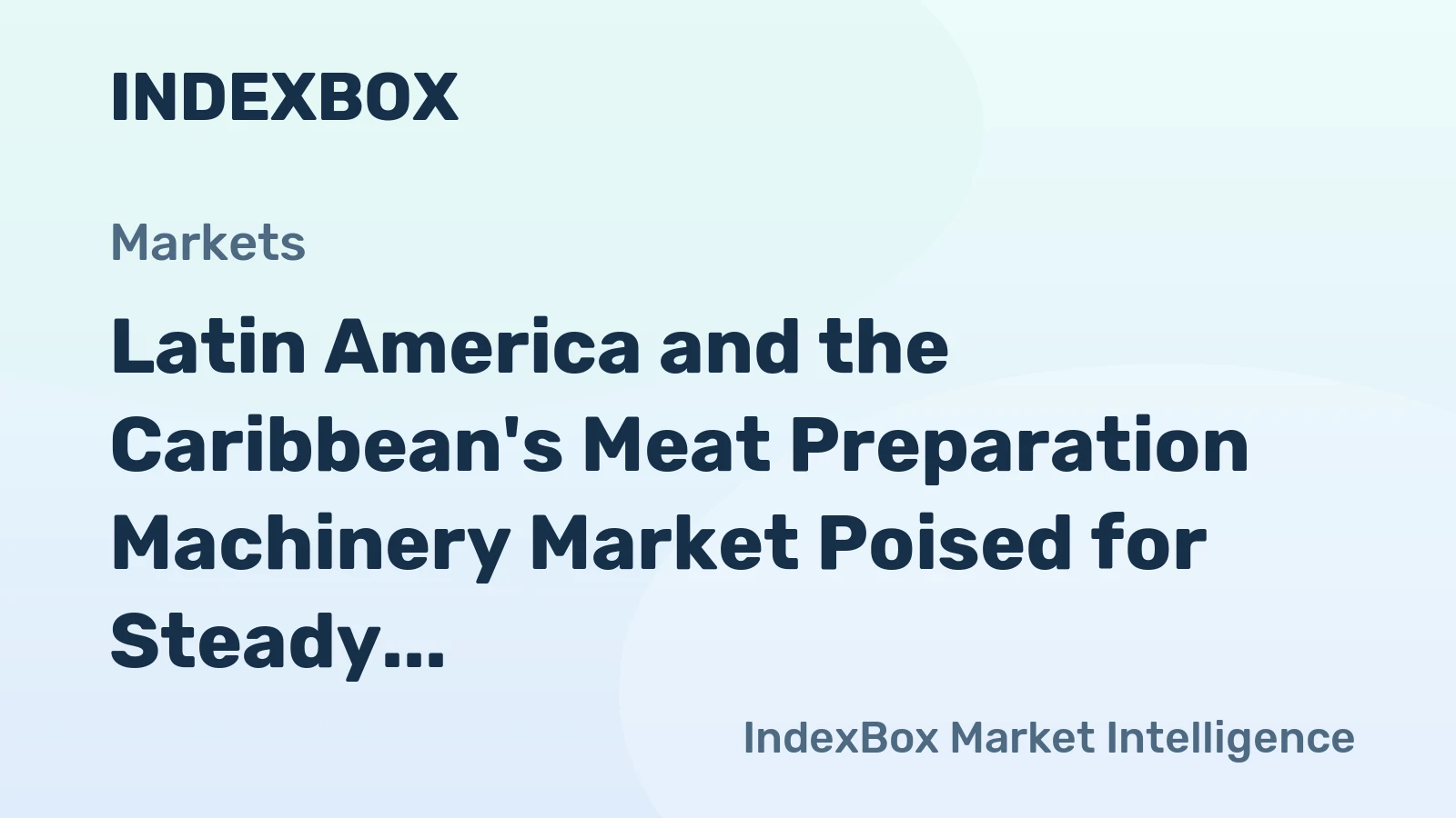 Latin America and the Caribbean's Meat Preparation Machinery Market Poised for Steady 2.1% CAGR Growth Through 2035