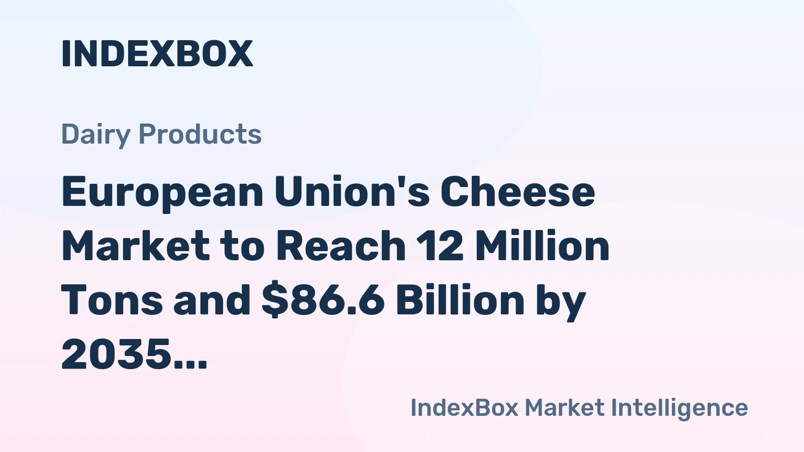 European Union's Cheese Market to Reach 12 Million Tons and $86.6 Billion by 2035
