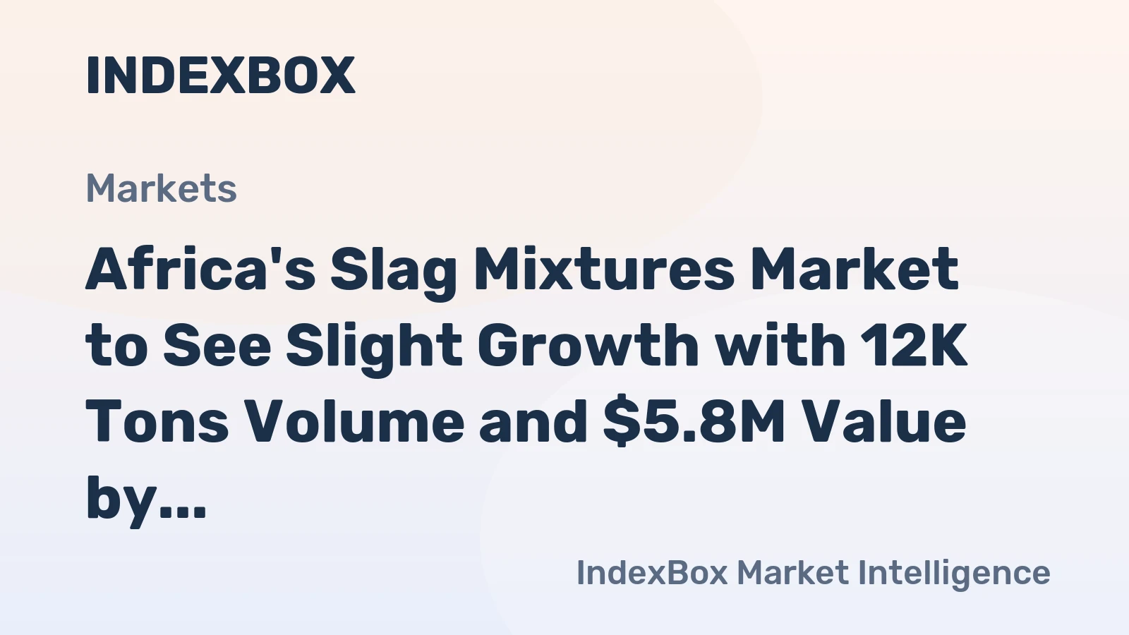 Africa's Slag Mixtures Market to See Slight Growth with 12K Tons Volume and $5.8M Value by 2035