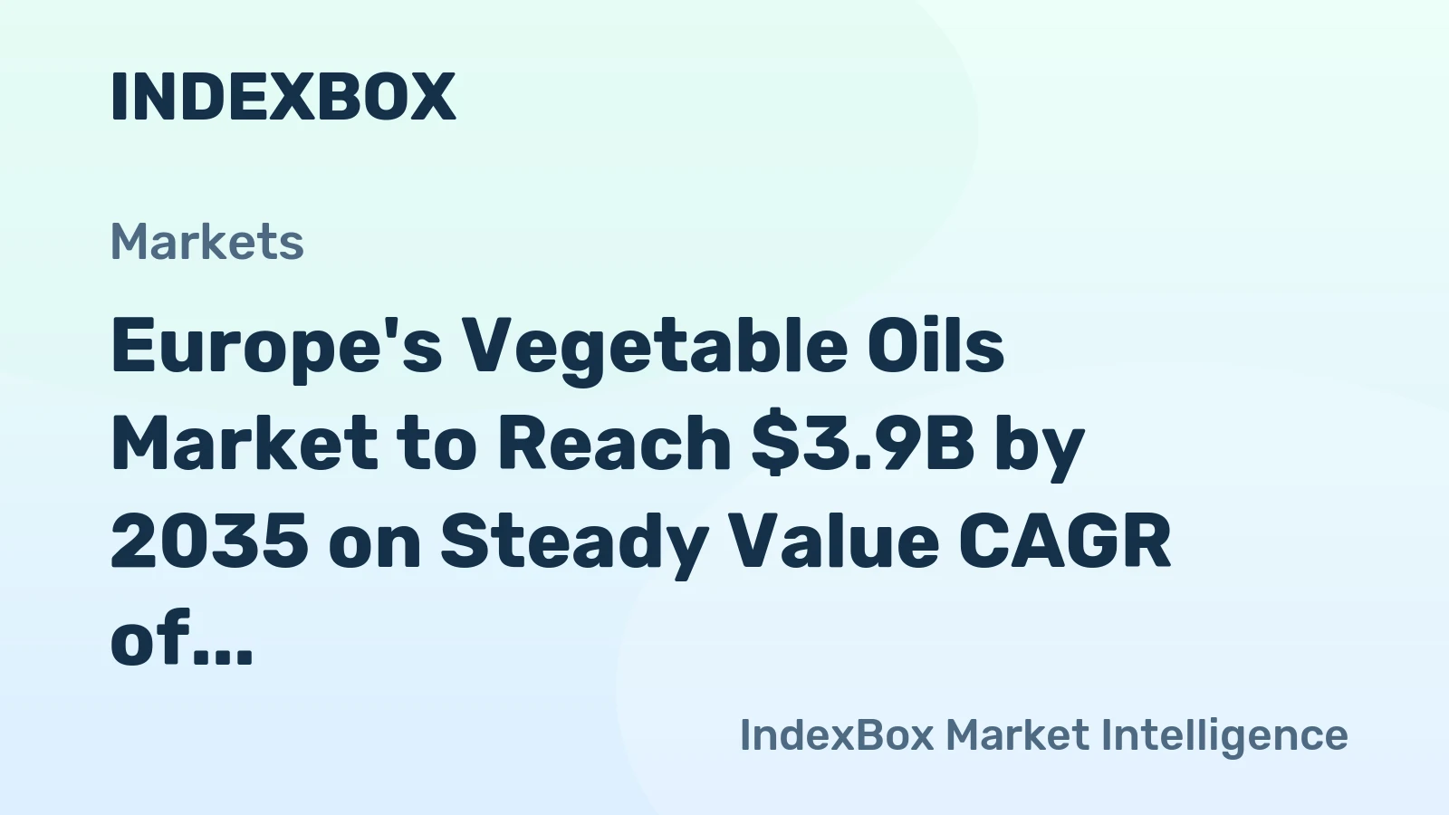 Europe's Vegetable Oils Market to Reach $3.9B by 2035 on Steady Value CAGR of +2.2%