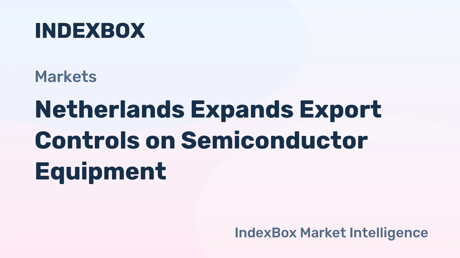 Netherlands Expands Export Controls on Semiconductor Equipment