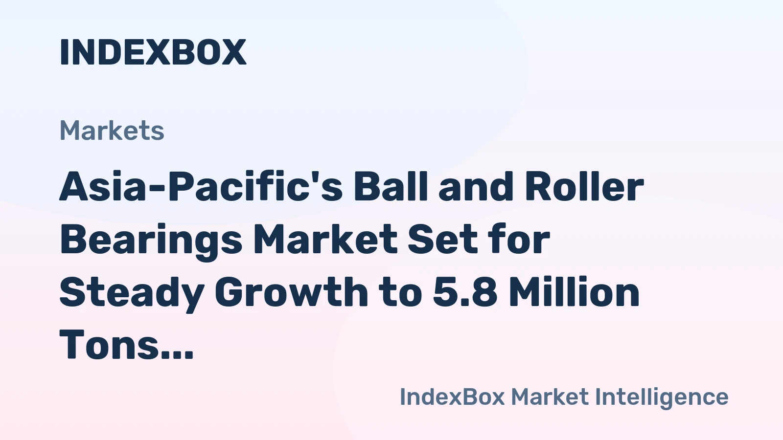 Asia-Pacific's Ball and Roller Bearings Market Set for Steady Growth to 5.8 Million Tons and $80 Billion