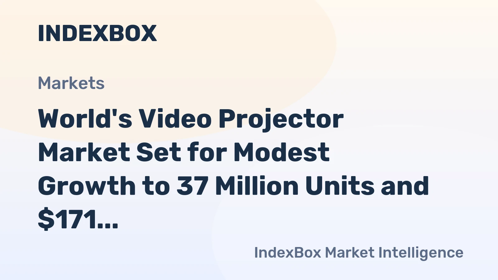 World's Video Projector Market Set for Modest Growth to 37 Million Units and $171 Billion Value