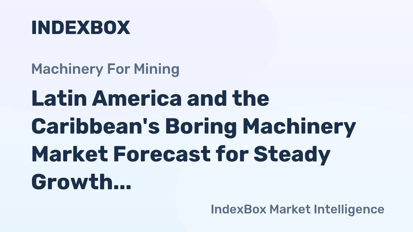 Latin America and the Caribbean's Boring Machinery Market Forecast for Steady Growth With a 0.6% CAGR in Value