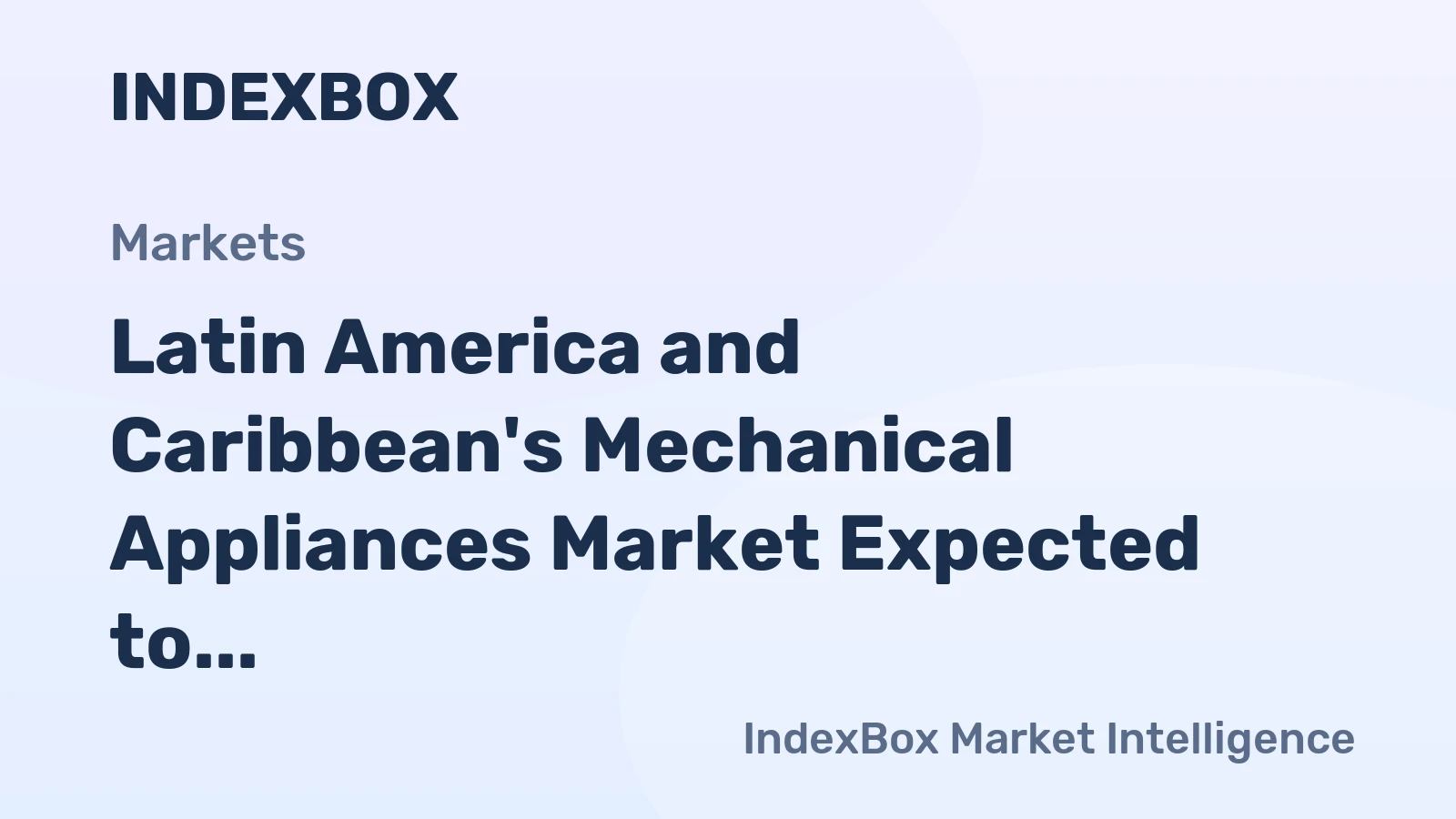 Latin America and Caribbean's Mechanical Appliances Market Expected to Grow at a CAGR of +1.9% until 2035, Reaching 1.7B Units