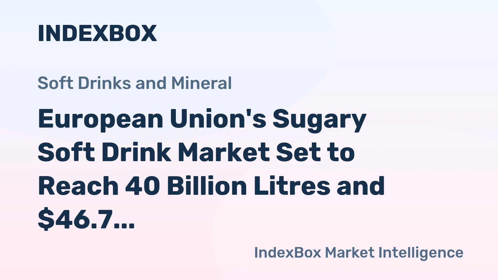 European Union's Sugary Soft Drink Market Set to Reach 40 Billion Litres and $46.7 Billion in Value