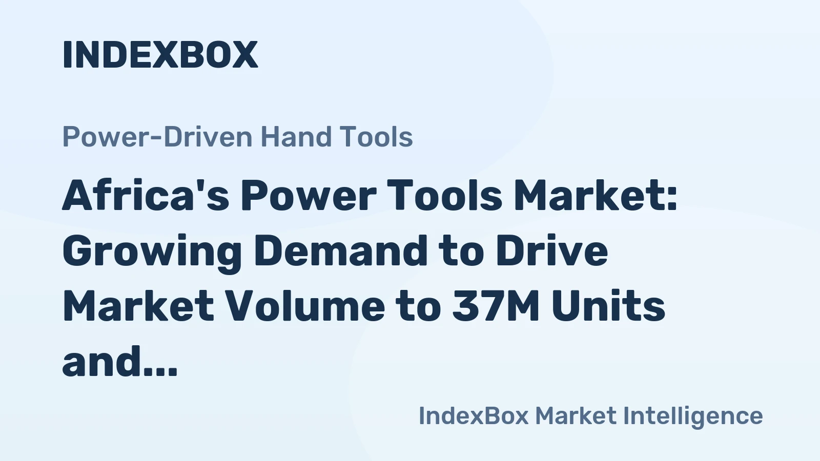 Africa's Power Tools Market: Growing Demand to Drive Market Volume to 37M Units and Value to $2.3B by 2035