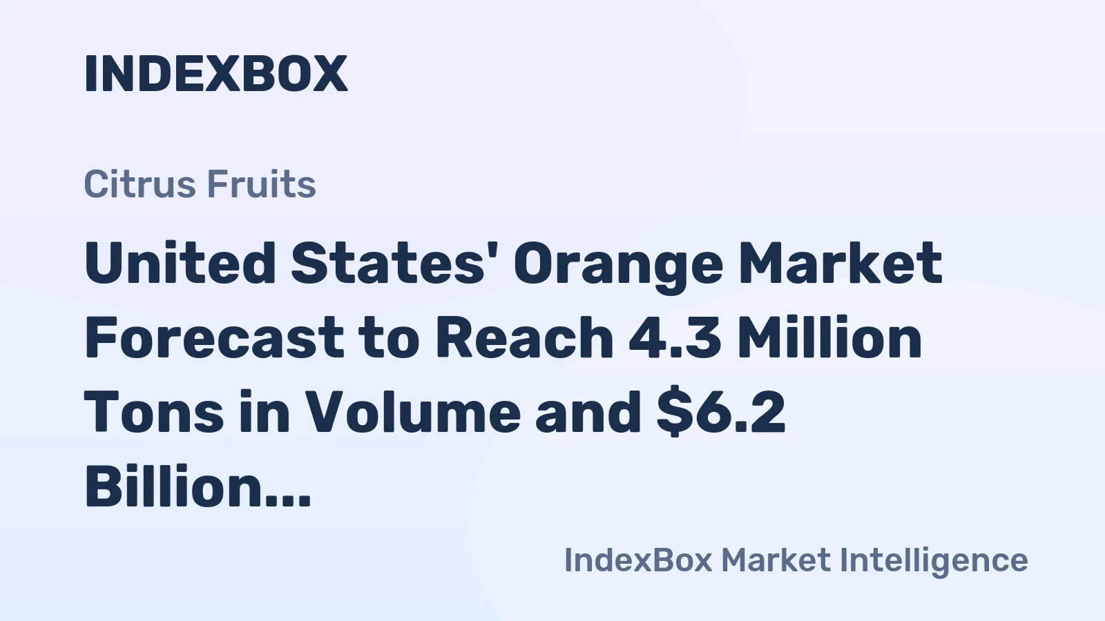 United States' Orange Market Forecast to Reach 4.3 Million Tons in Volume and $6.2 Billion in Value