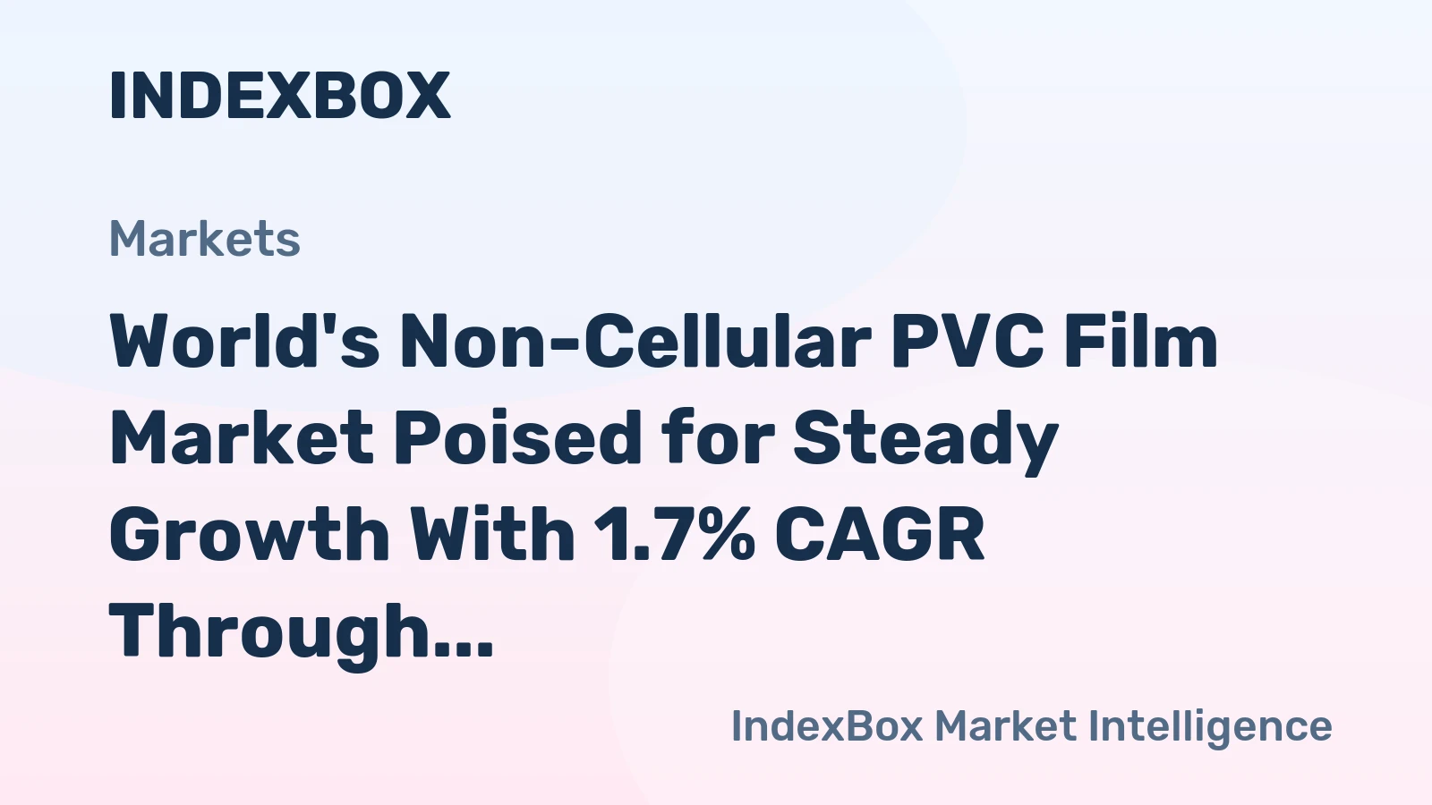 World's Non-Cellular PVC Film Market Poised for Steady Growth With 1.7% CAGR Through 2035