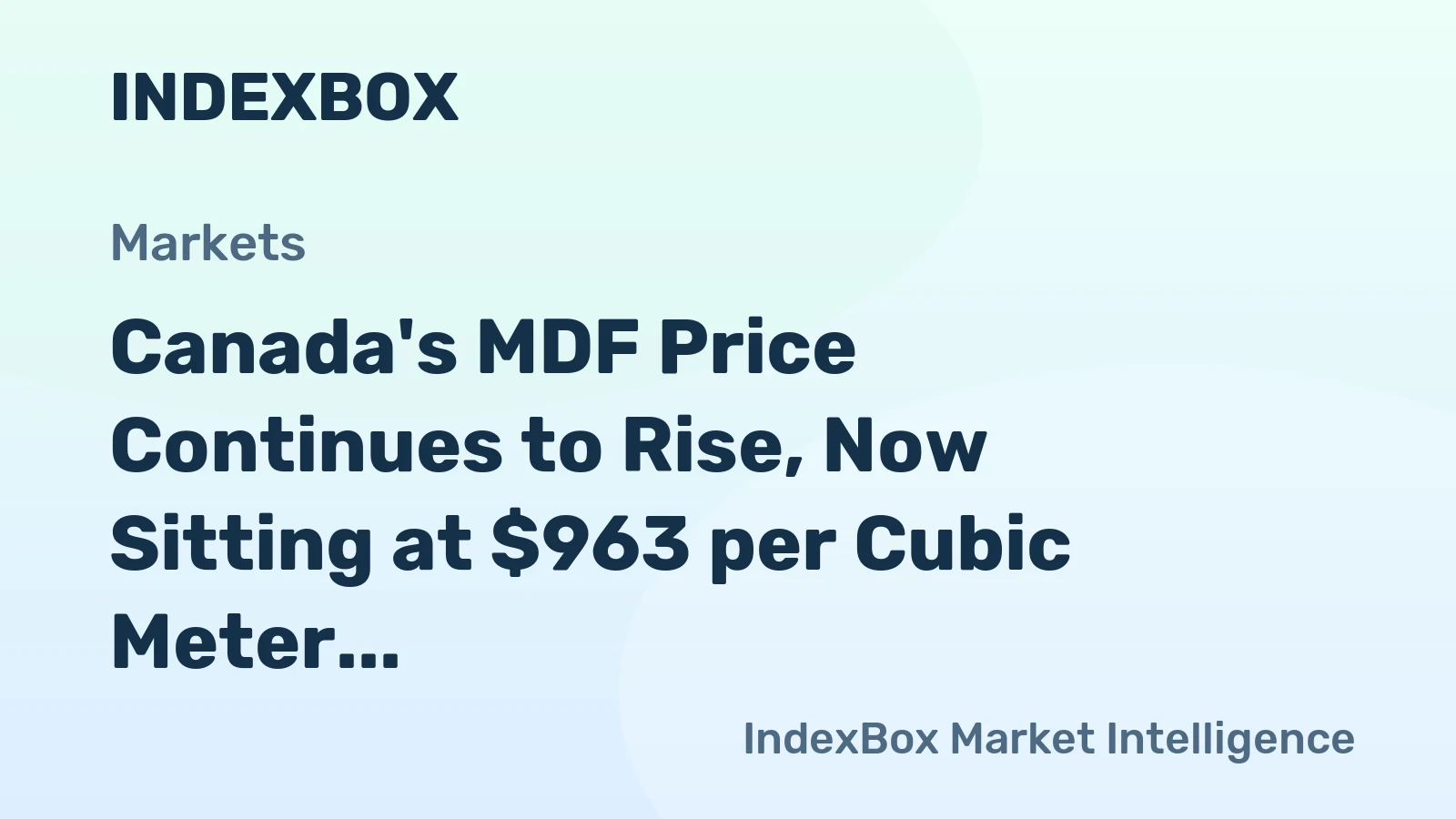 Canada's MDF Price Continues to Rise, Now Sitting at $963 per Cubic Meter following Two Straight Months of Growth