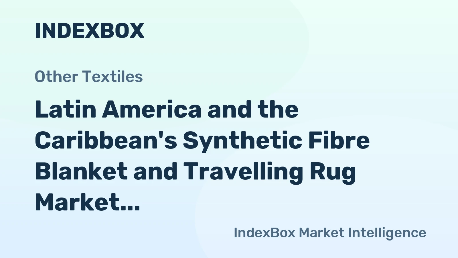 Latin America and the Caribbean's Synthetic Fibre Blanket and Travelling Rug Market Poised for Steady Growth with 1.2% CAGR