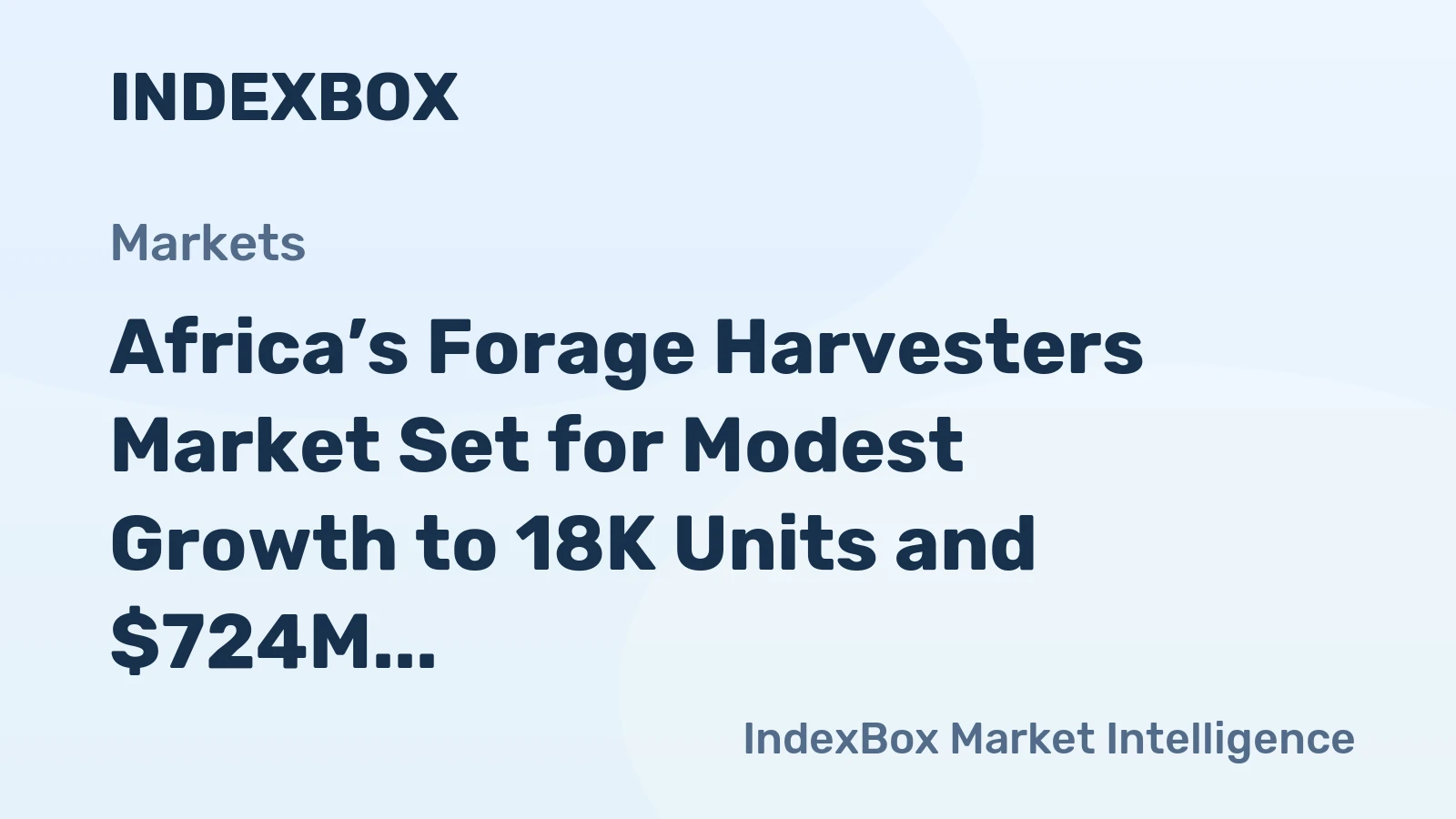 Africa’s Forage Harvesters Market Set for Modest Growth to 18K Units and $724M Value
