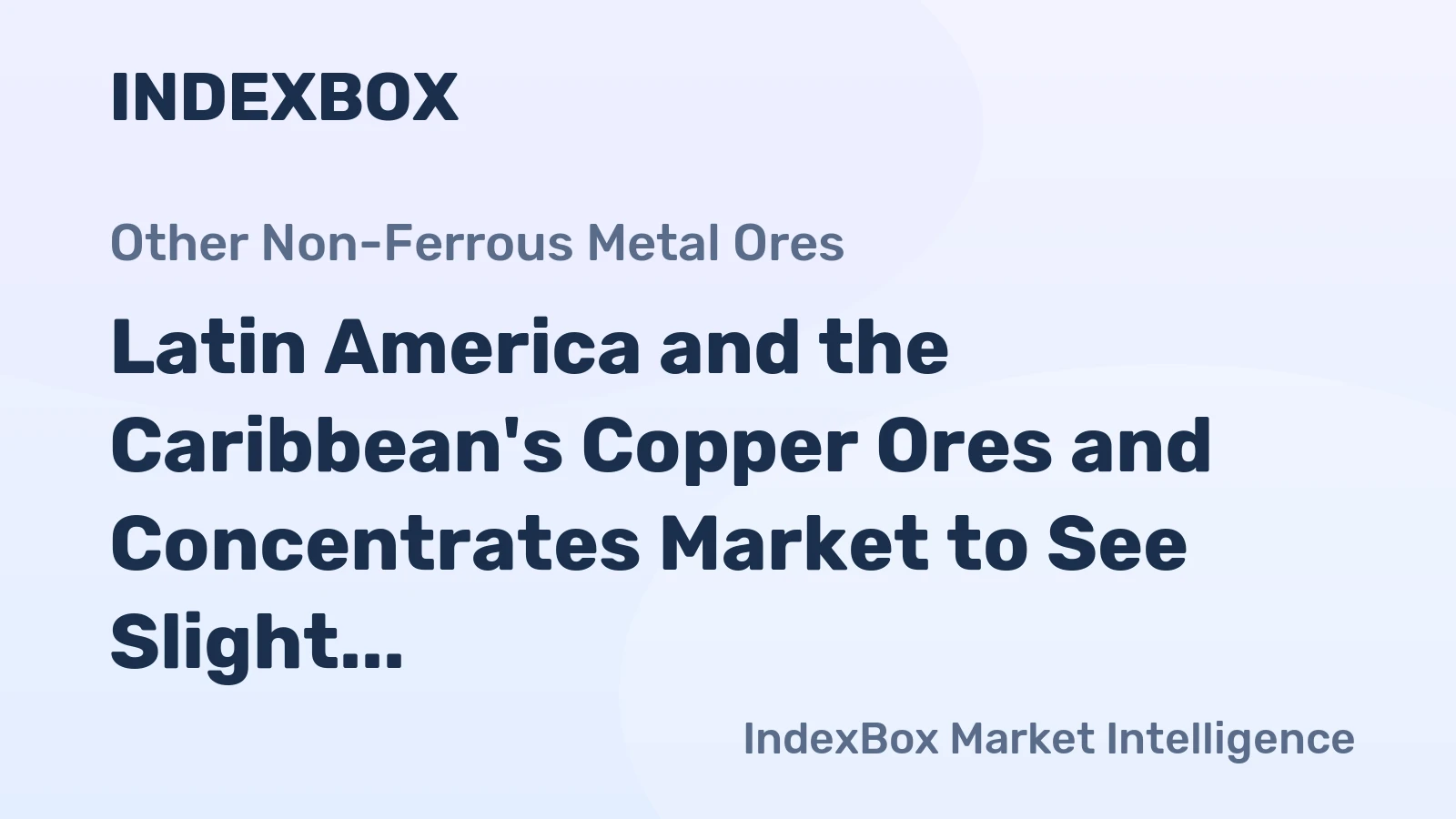 Latin America and the Caribbean's Copper Ores and Concentrates Market to See Slight Growth with a +0.2% CAGR