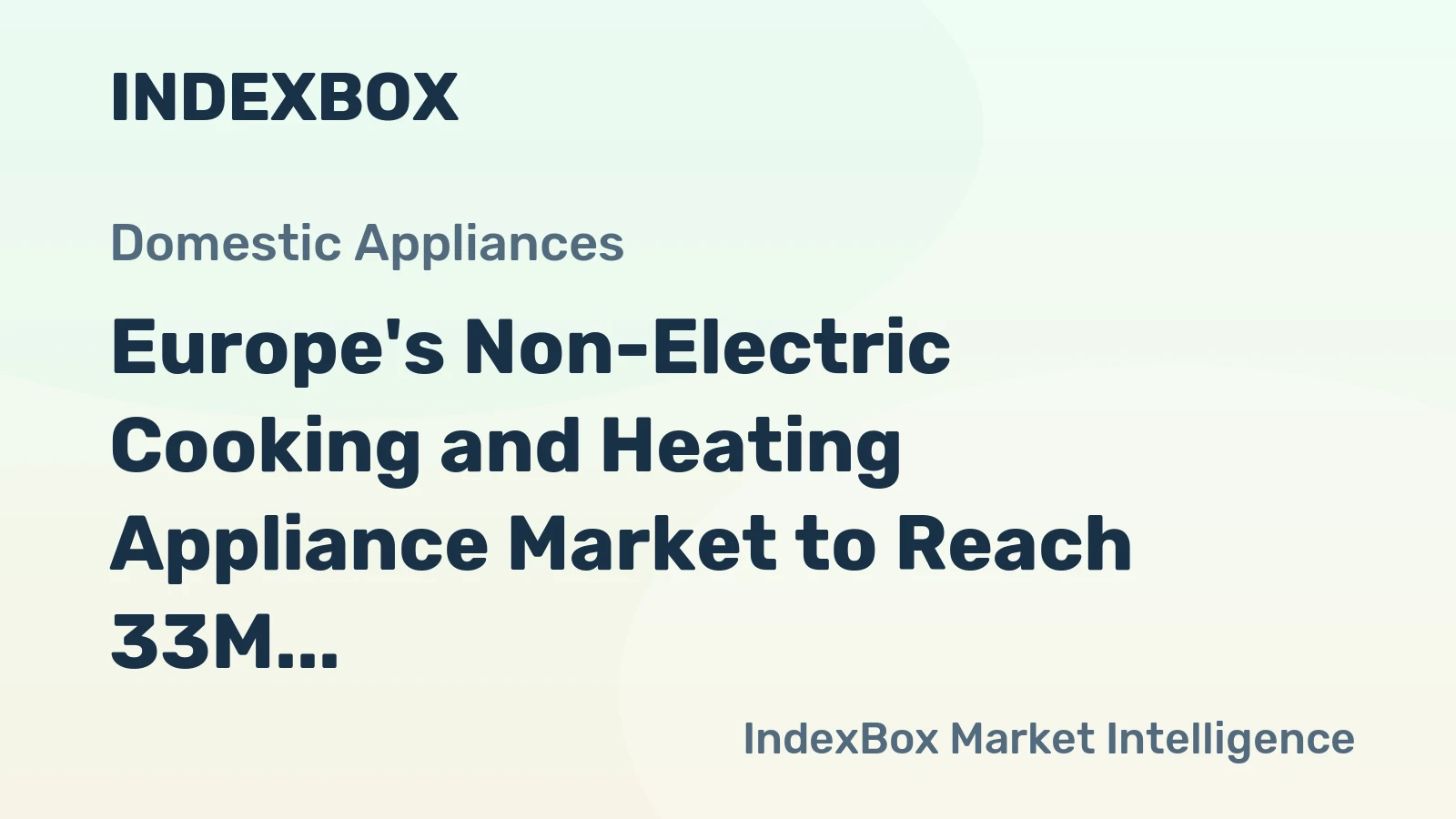 Europe's Non-Electric Cooking and Heating Appliance Market to Reach 33M Units and $2.3B by 2035