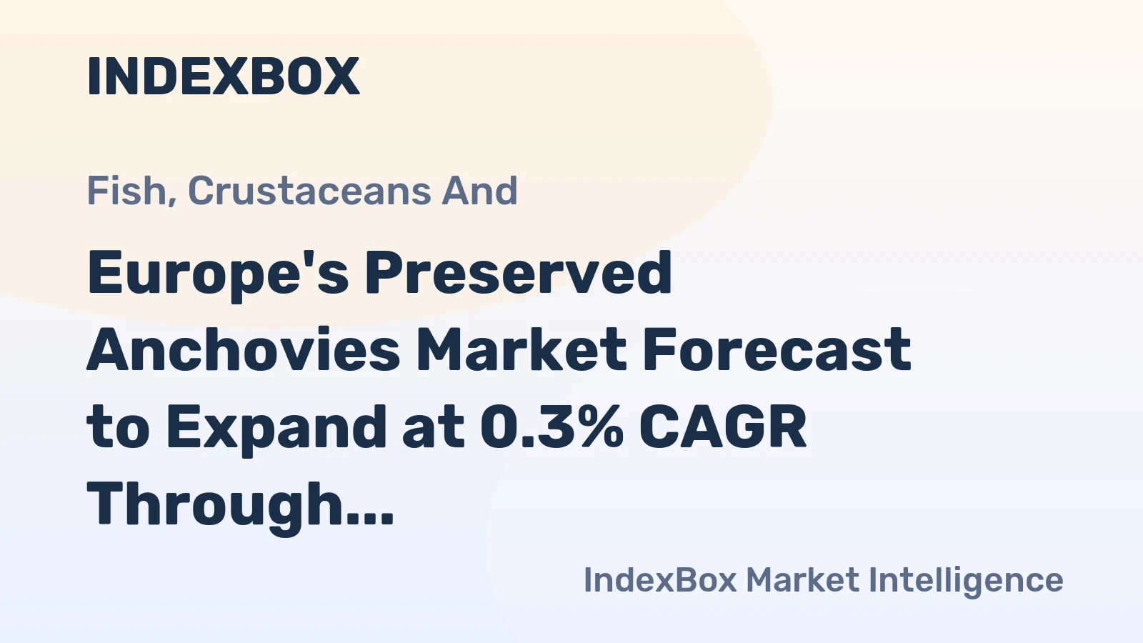 Europe's Preserved Anchovies Market Forecast to Expand at 0.3% CAGR Through 2035