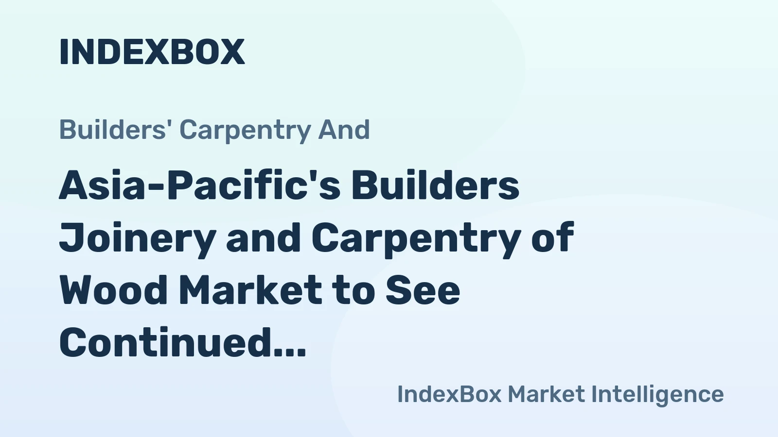 Asia-Pacific's Builders Joinery and Carpentry of Wood Market to See Continued Growth with CAGR of +0.7% from 2024 to 2035