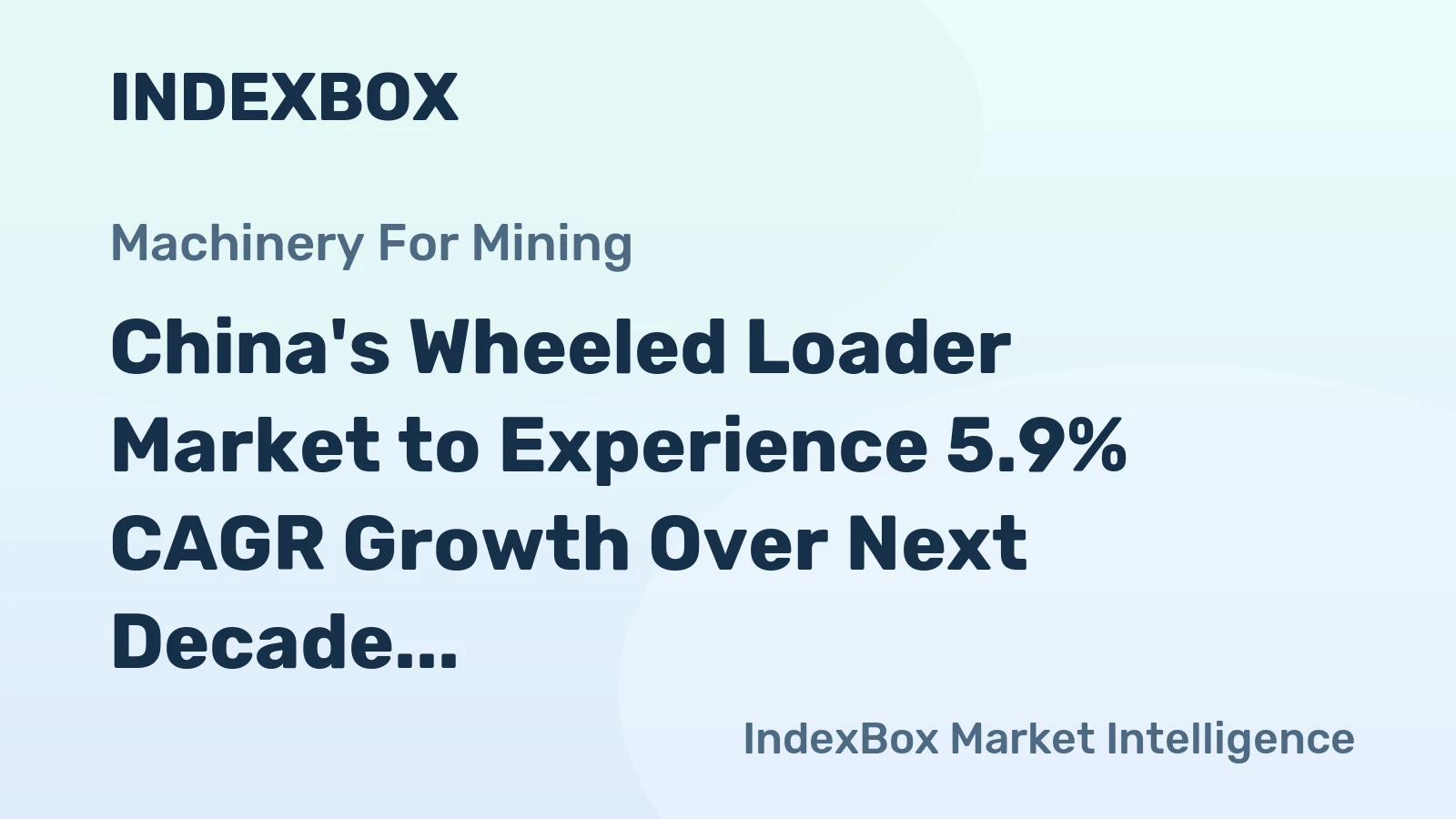 China's Wheeled Loader Market to Experience 5.9% CAGR Growth Over Next Decade