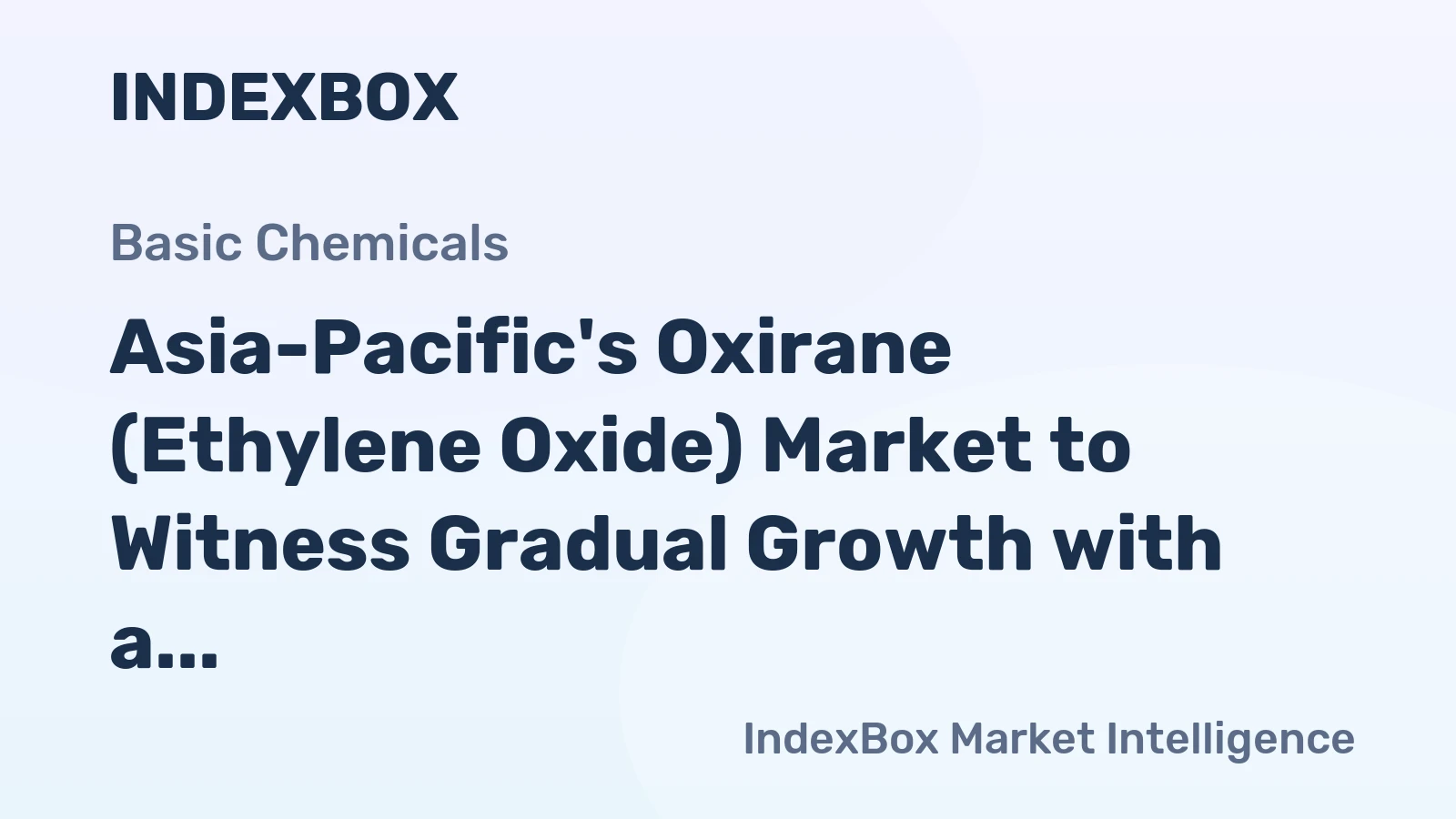 Asia-Pacific's Oxirane (Ethylene Oxide) Market to Witness Gradual Growth with a CAGR of +1.4% from 2024 to 2035