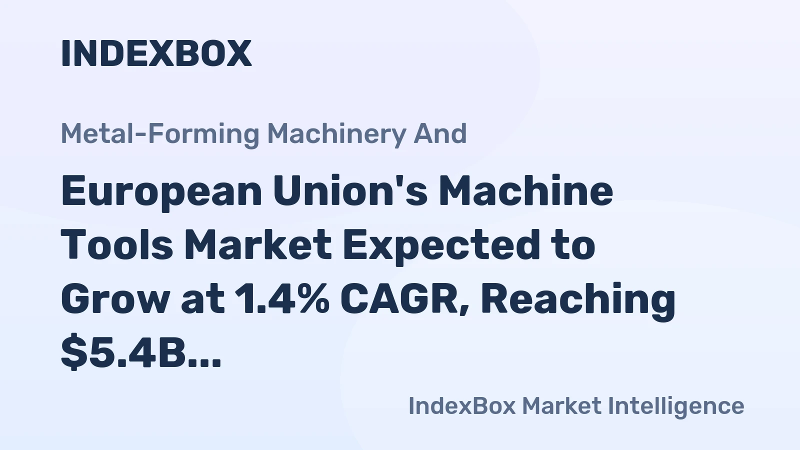 European Union's Machine Tools Market Expected to Grow at 1.4% CAGR, Reaching $5.4B by 2035