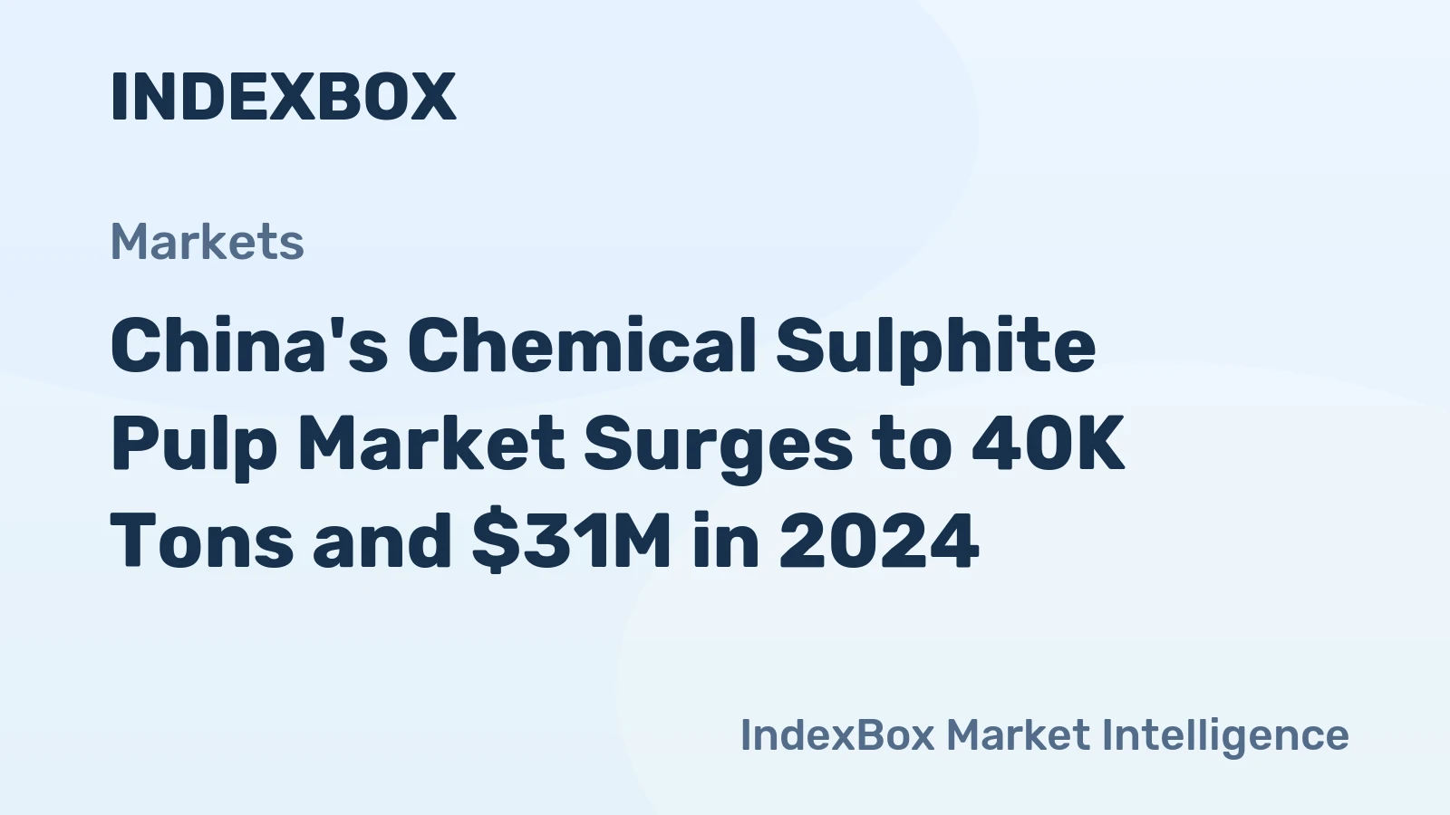 China's Chemical Sulphite Pulp Market Surges to 40K Tons and $31M in 2024