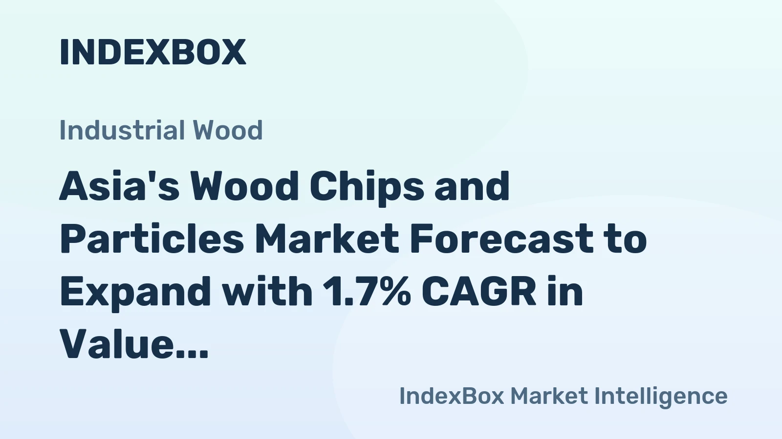Asia's Wood Chips and Particles Market Forecast to Expand with 1.7% CAGR in Value