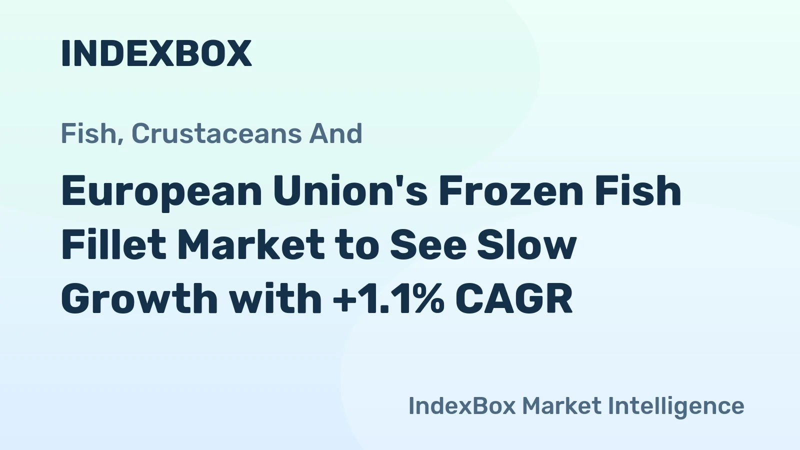 European Union's Frozen Fish Fillet Market to See Slow Growth with +1.1% CAGR