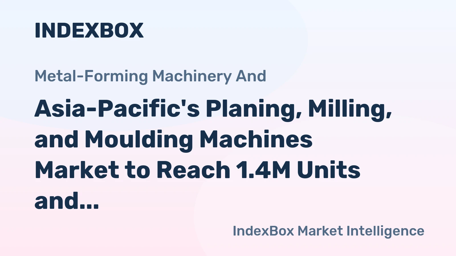 Asia-Pacific's Planing, Milling, and Moulding Machines Market to Reach 1.4M Units and $2.7B by 2035