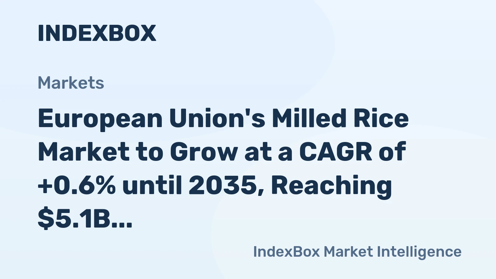European Union's Milled Rice Market to Grow at a CAGR of +0.6% until 2035, Reaching $5.1B in Value
