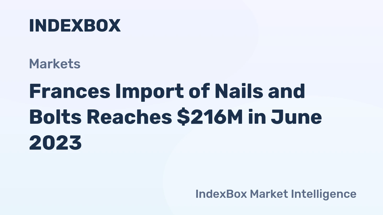 Frances Import of Nails and Bolts Reaches $216M in June 2023