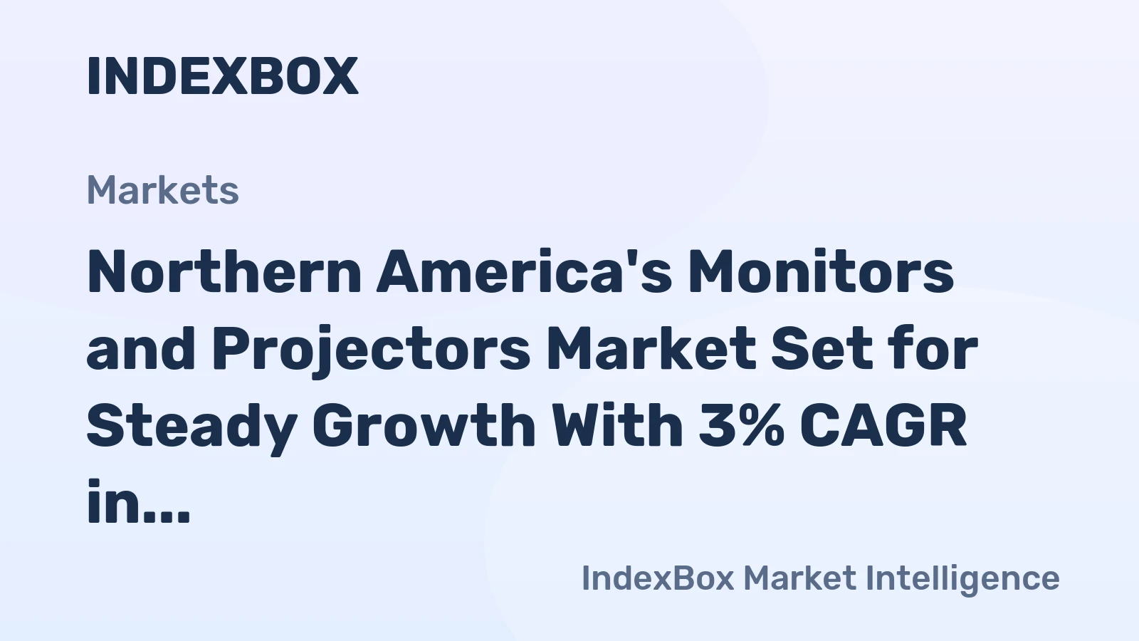 Northern America's Monitors and Projectors Market Set for Steady Growth With 3% CAGR in Value