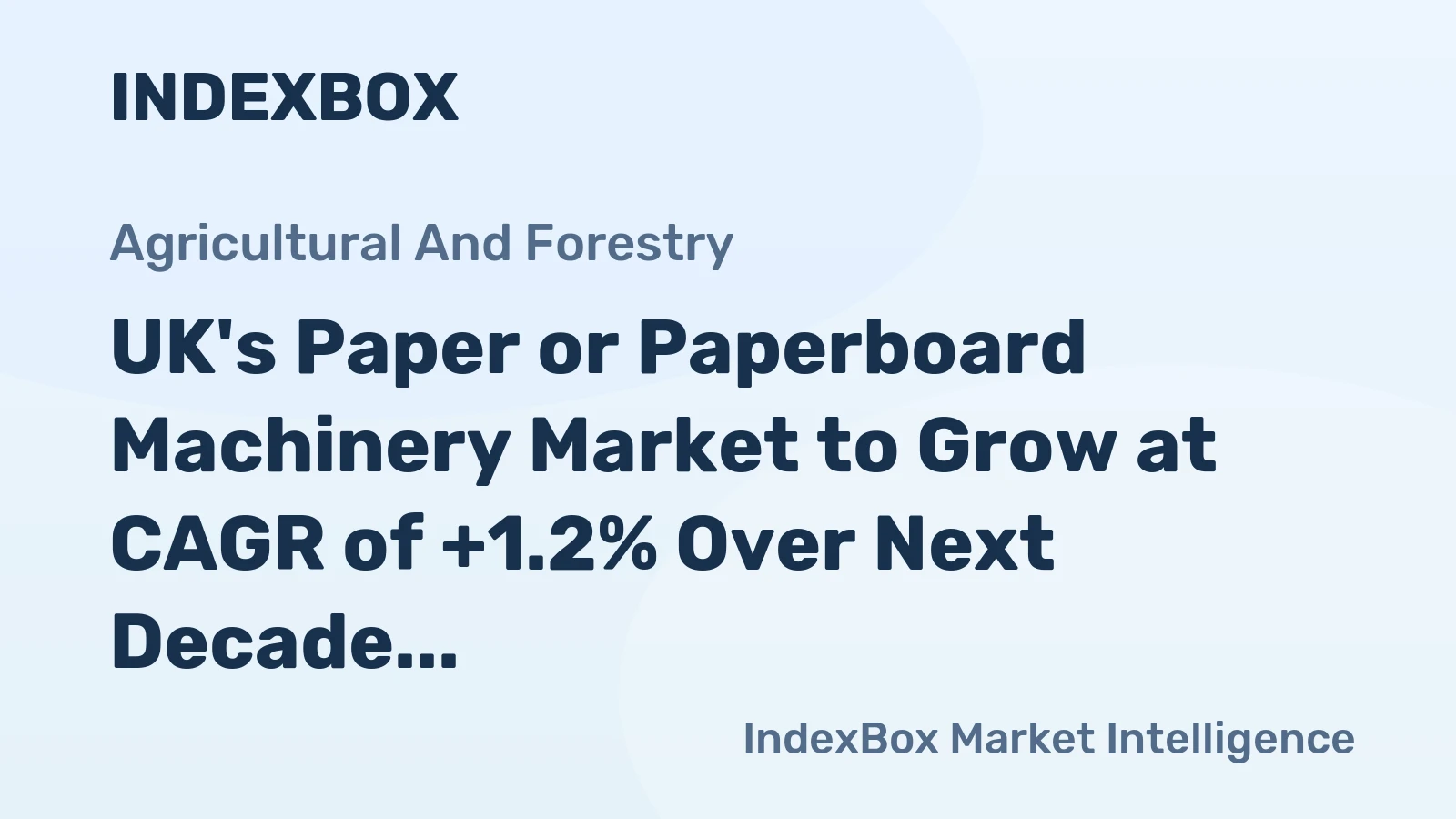 UK's Paper or Paperboard Machinery Market to Grow at CAGR of +1.2% Over Next Decade