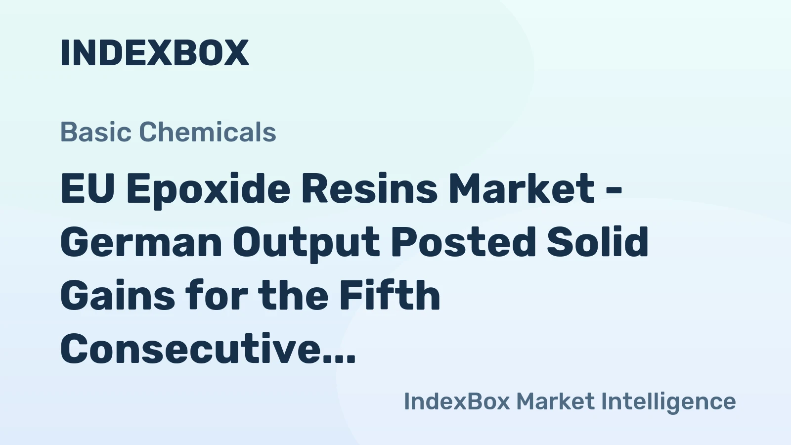 EU Epoxide Resins Market - German Output Posted Solid Gains for the Fifth Consecutive Year, Driven by Expanding Exports