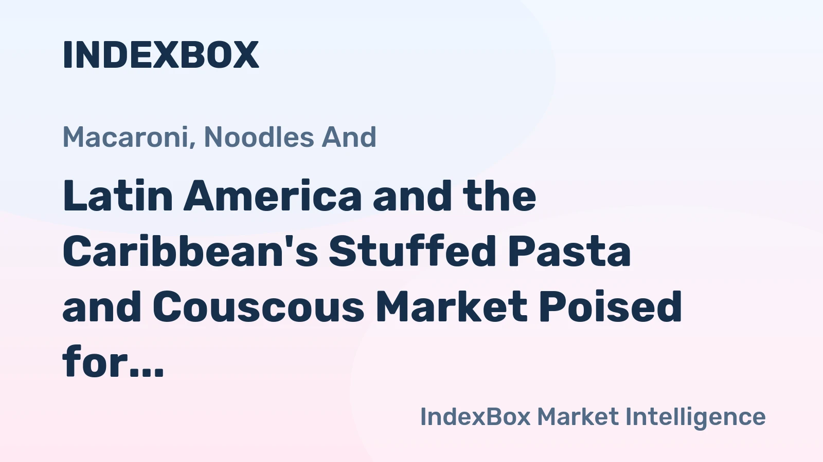 Latin America and the Caribbean's Stuffed Pasta and Couscous Market Poised for Steady Growth With 2.9% CAGR Through 2035