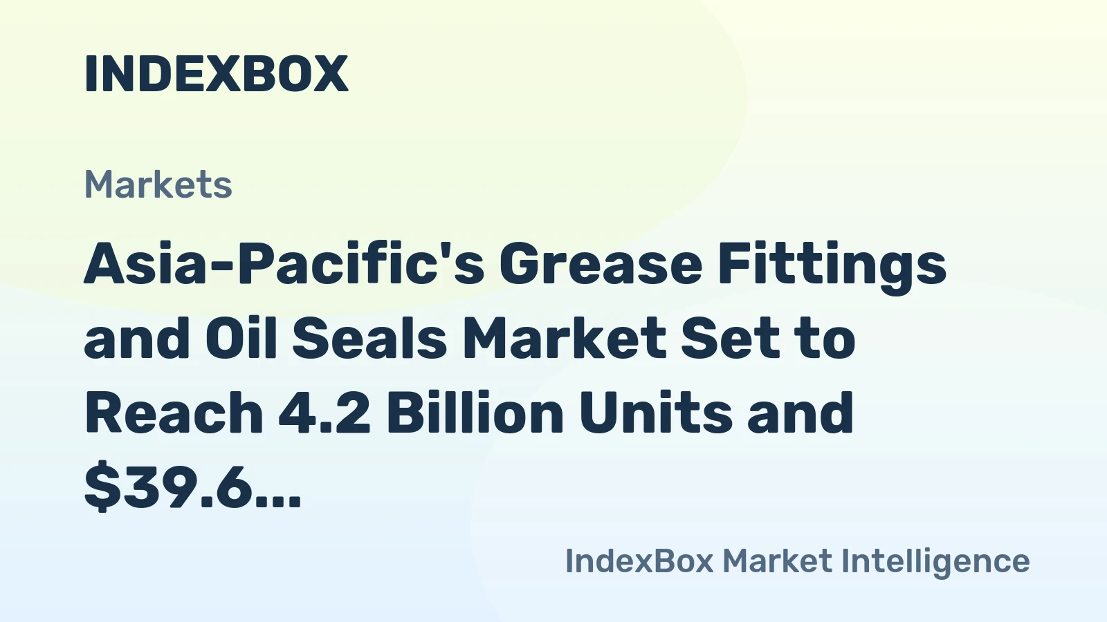 Asia-Pacific's Grease Fittings and Oil Seals Market Set to Reach 4.2 Billion Units and $39.6 Billion in Value