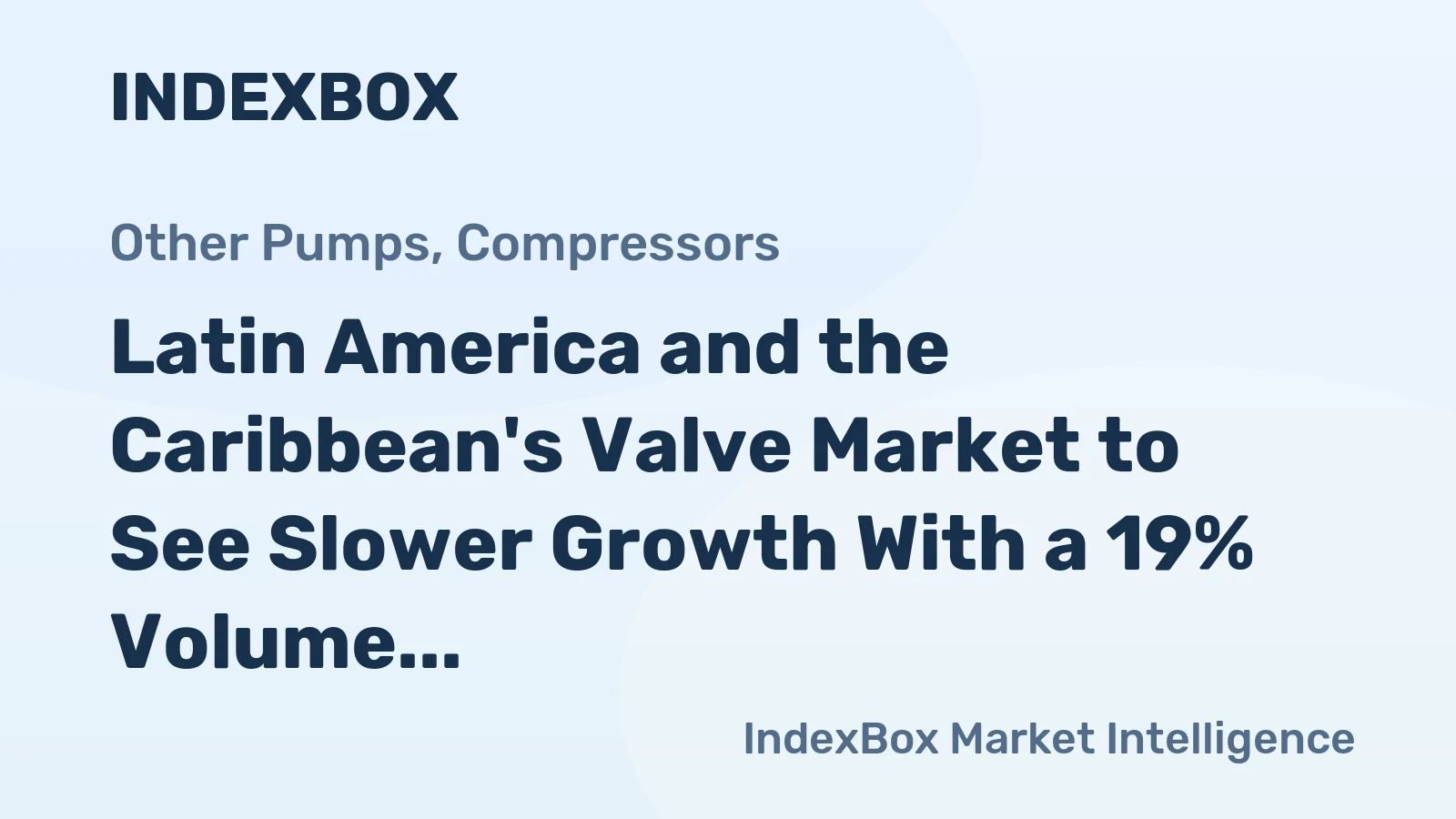 Latin America and the Caribbean's Valve Market to See Slower Growth With a 19% Volume CAGR Through 2035