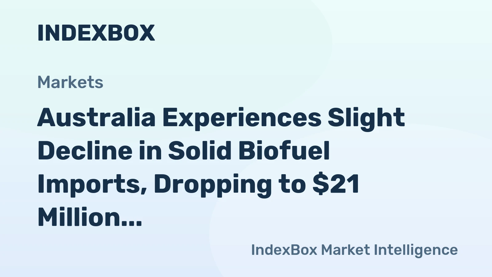 Australia Experiences Slight Decline in Solid Biofuel Imports, Dropping to $21 Million in 2023