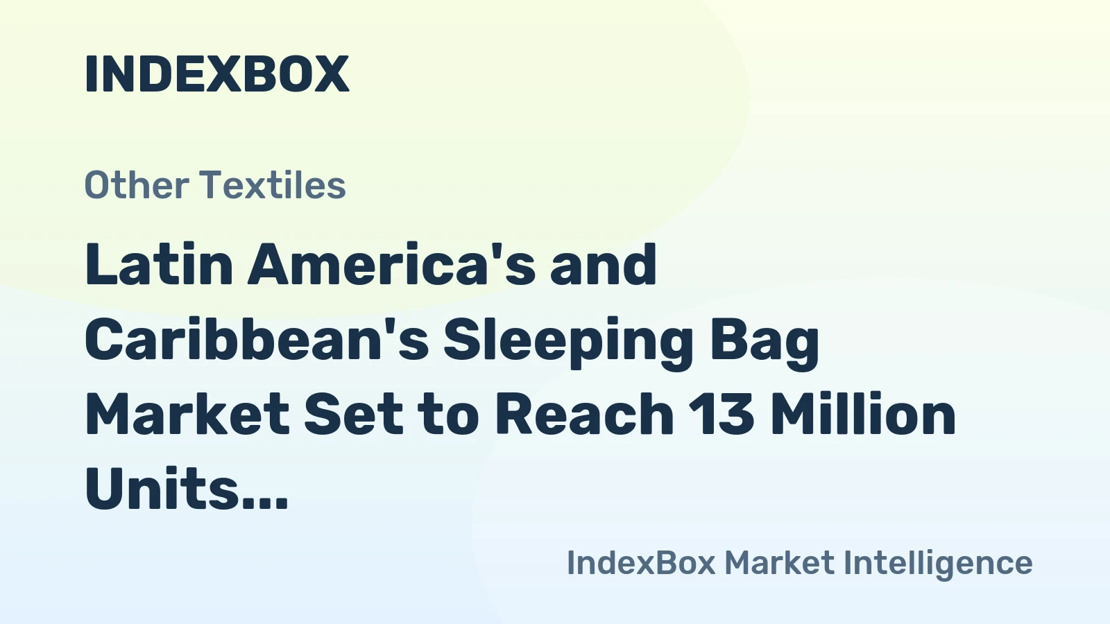Latin America's and Caribbean's Sleeping Bag Market Set to Reach 13 Million Units and $336 Million
