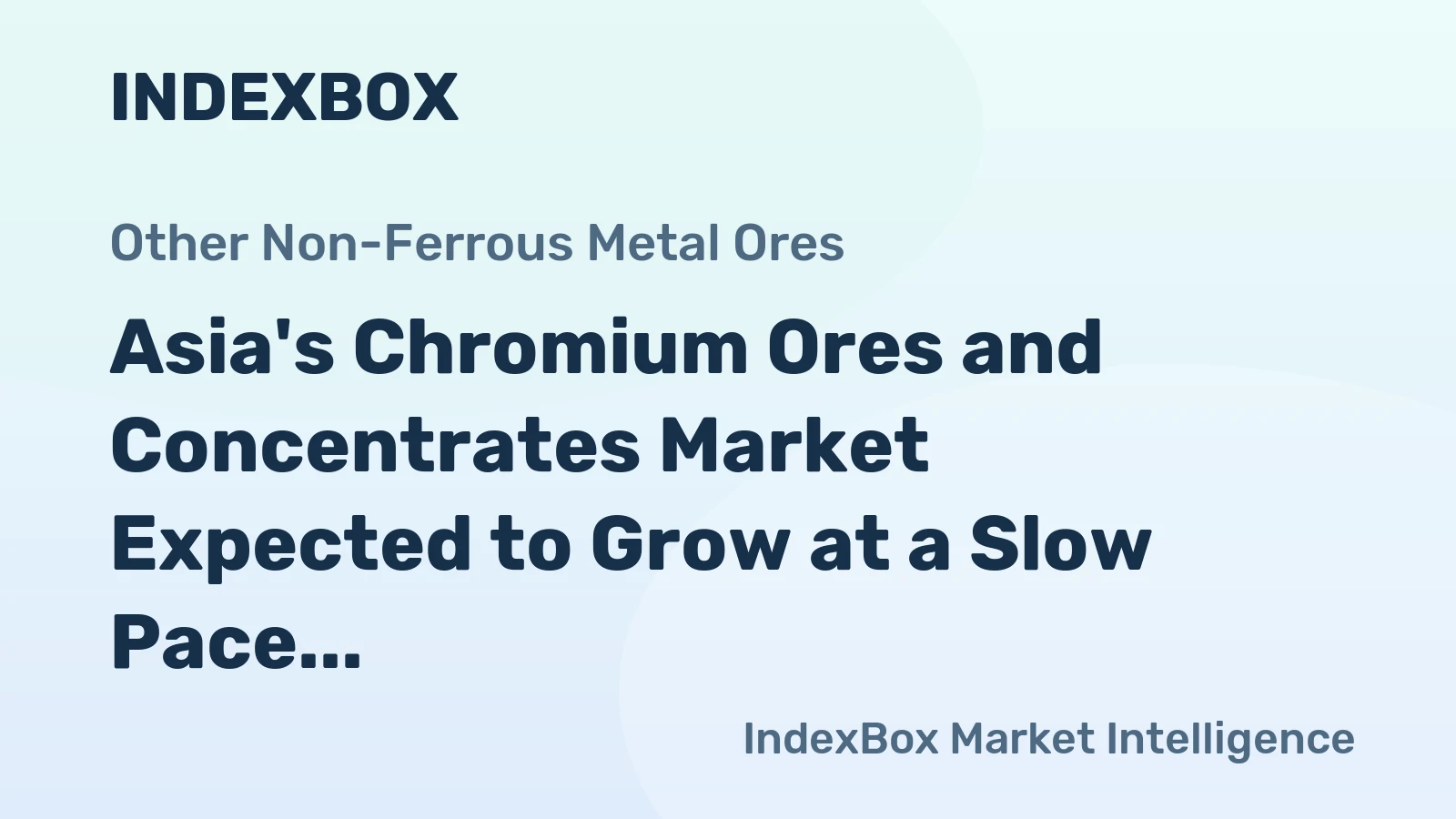 Asia's Chromium Ores and Concentrates Market Expected to Grow at a Slow Pace with +0.5% CAGR