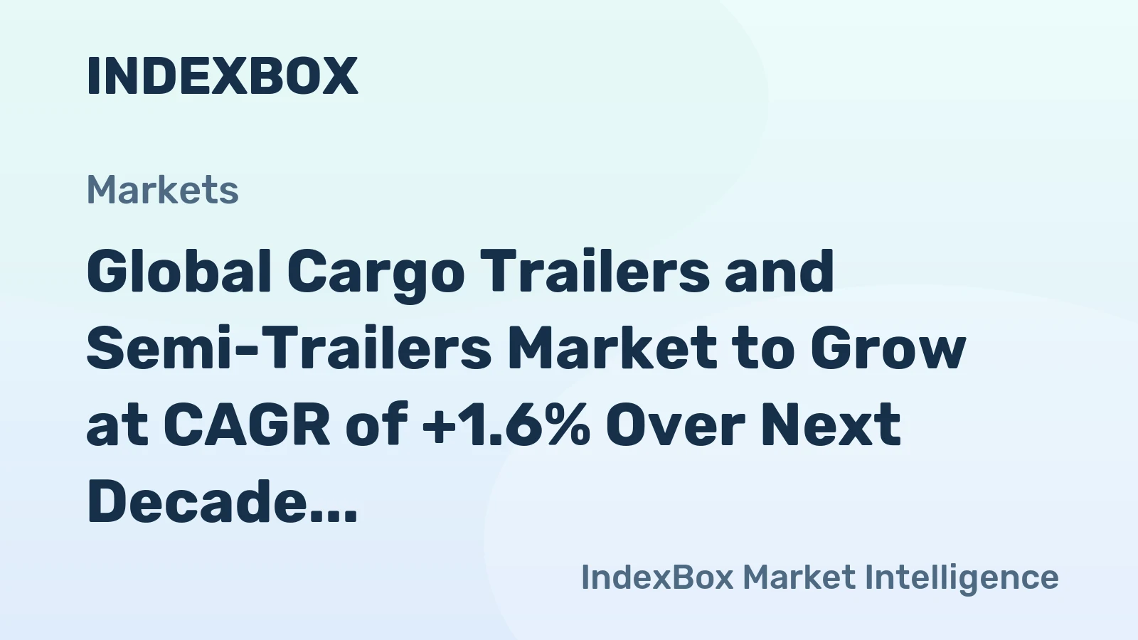 Global Cargo Trailers and Semi-Trailers Market to Grow at CAGR of +1.6% Over Next Decade