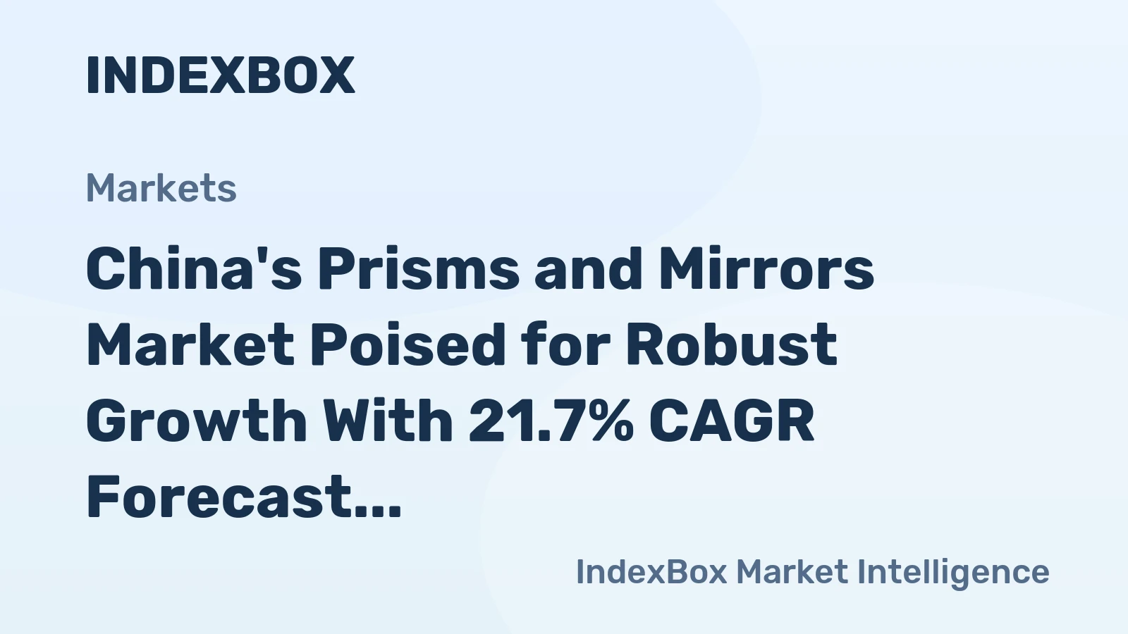 China's Prisms and Mirrors Market Poised for Robust Growth With 21.7% CAGR Forecast