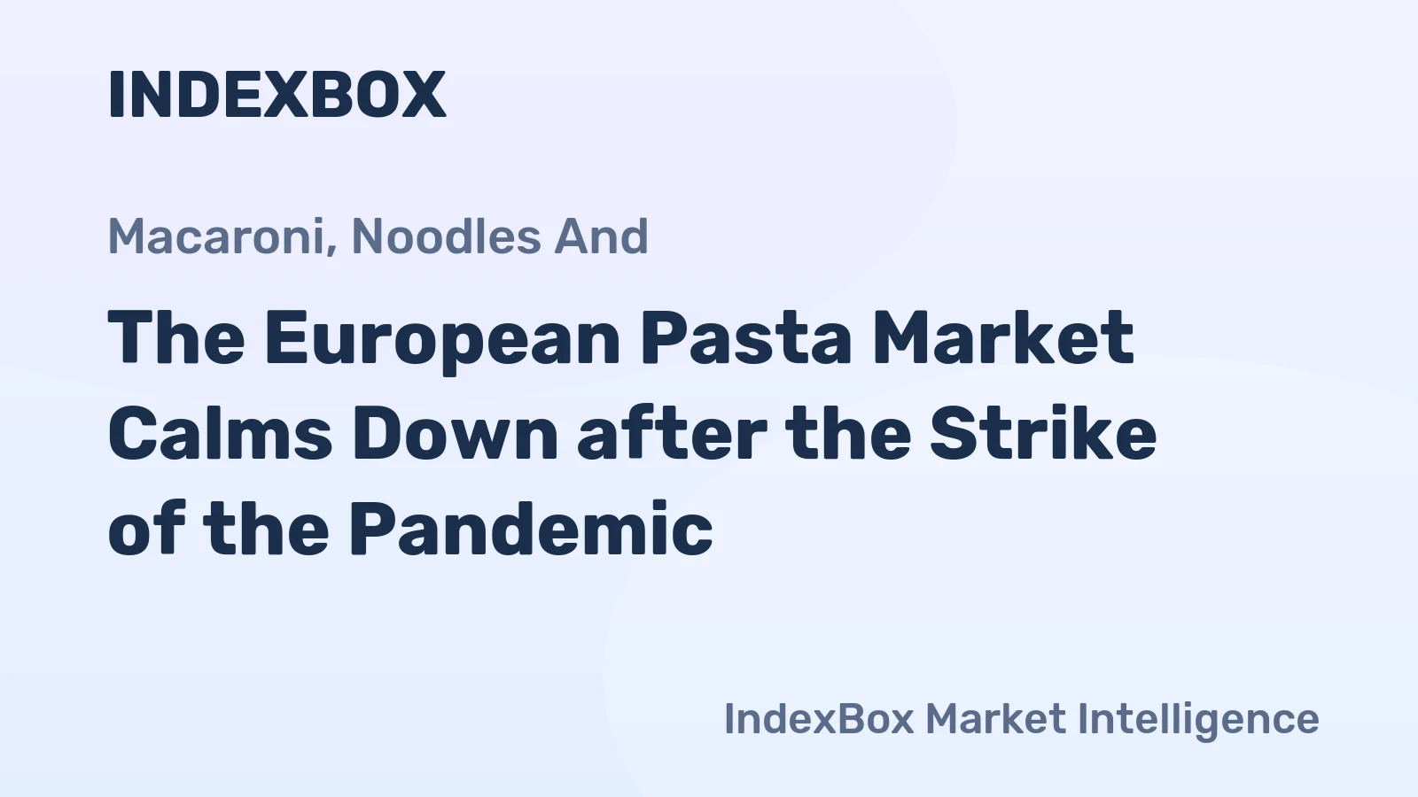 The European Pasta Market Calms Down after the Strike of the Pandemic