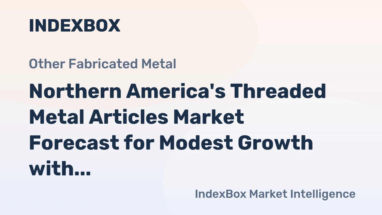 Northern America's Threaded Metal Articles Market Forecast for Modest Growth with a 0.7% CAGR in Value